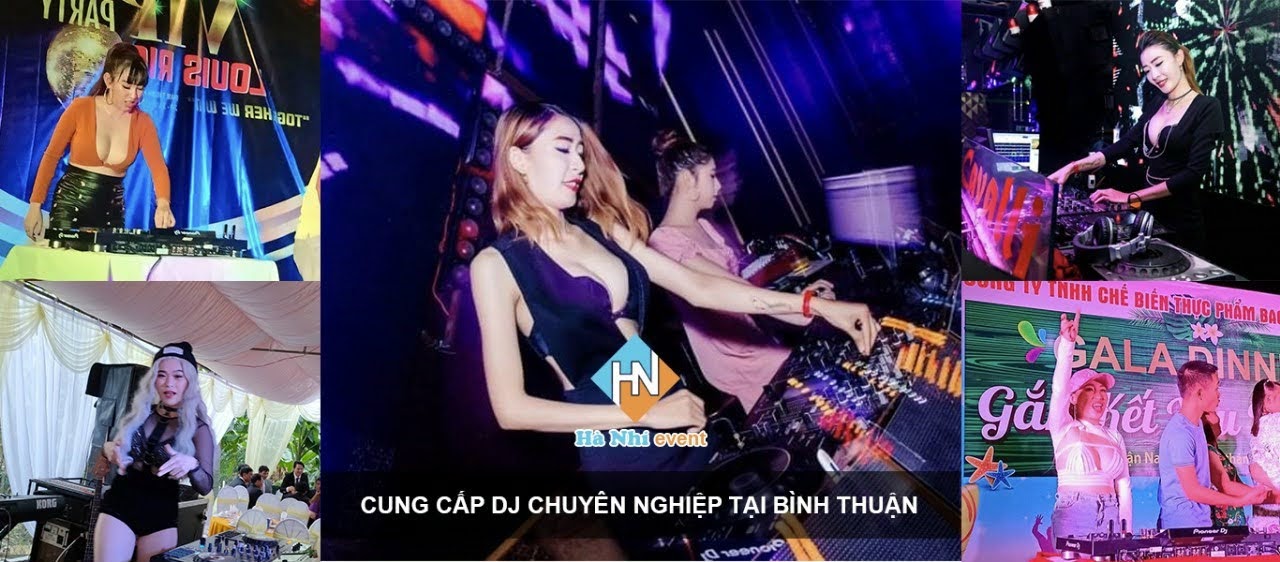 CUNG CẤP DJ NỮ CHUYÊN NGHIỆP PHAN THIẾT | Tổ chức sự kiện Phan Thiết, Bình Thuận. Cho thuê âm ...